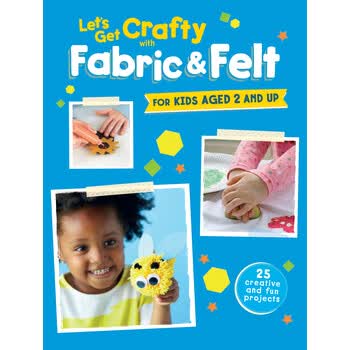 Let'S Get Crafty With Fabric & Felt