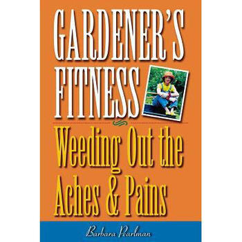 Gardener's Fitness: Weeding Out the Aches an...