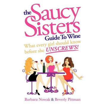 The Saucy Sisters Guide to Wine - What Every...