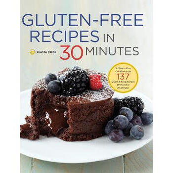 Gluten-Free Recipes in 30 Minutes: A Gluten-...
