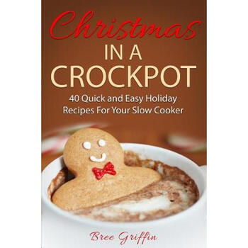 Christmas in a Crockpot: 40 Quick and Easy H...