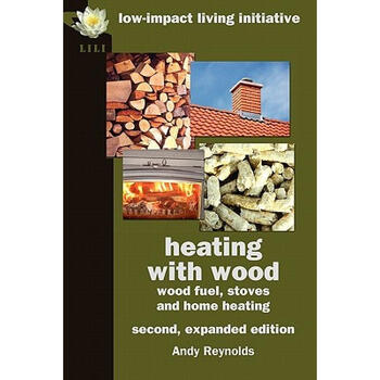 Heating with Wood: Wood Fuel, Stoves and Hom...