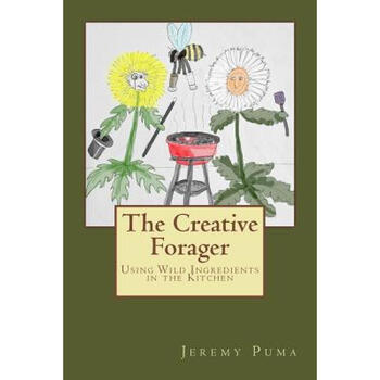 The Creative Forager: How to Use Wild Foods ...
