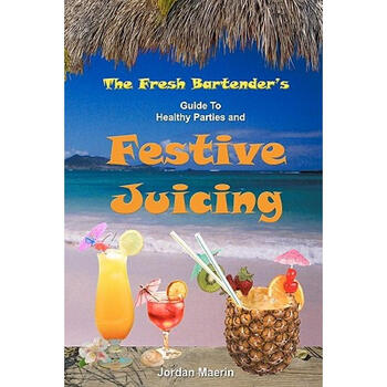 The Fresh Bartender's: A Guide To Healthy Pa...