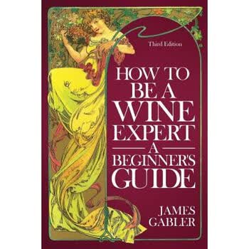 How To Be A Wine Expert, A Beginner's Guide