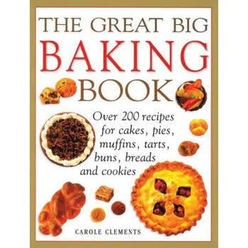 The Great Big Baking Book: Over 200 Recipes ...
