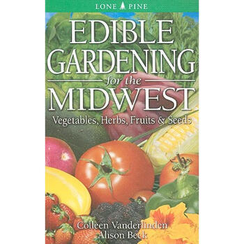 Edible Gardening for the Midwest: Vegetables...