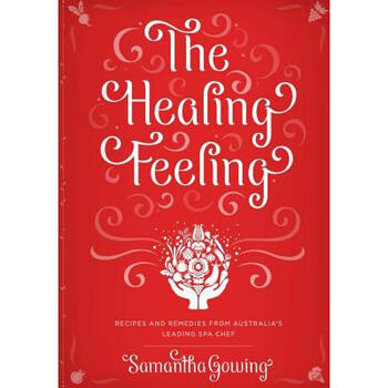 The Healing Feeling: Recipes and Remedies fr...
