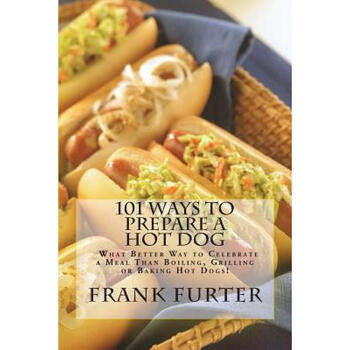 101 Ways to Prepare a Hot Dog: What Better W...