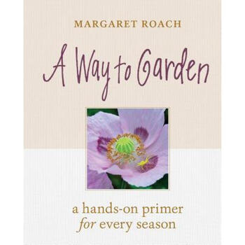 Way to Garden: A Hands-On Primer for Every S...