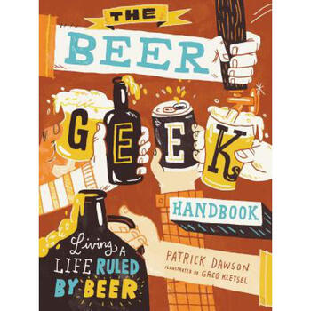 The Beer Geek Handbook: Living a Life Ruled ...