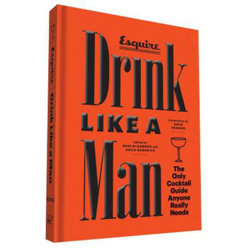 Drink Like a Man: The Only Cocktail Guide An...
