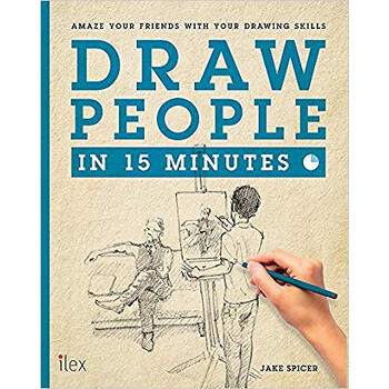 Draw People in 15 Minutes: Amaze your friends wi