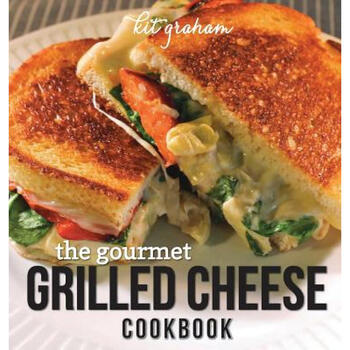 The Gourmet Grilled Cheese Cookbook