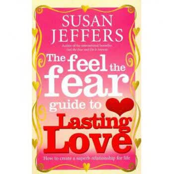 Feel The Fear Guide To... Lasting Love: How ...