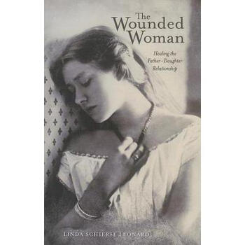 The Wounded Woman: Healing the Father-Daught...