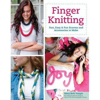Finger Knitting: Fast, Easy & Fun Scarves an...