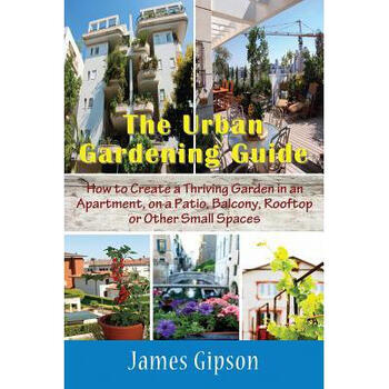 The Urban Gardening Guide: How to Create a T...