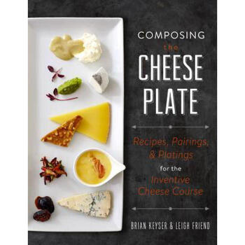 Composing the Cheese Plate: Recipes, Pairing...