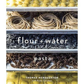 Flour + Water: Pasta [A Cookbook]