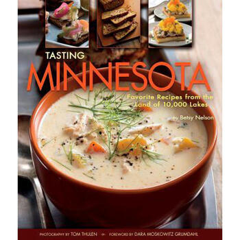 Tasting Minnesota: Favorite Recipes from the...