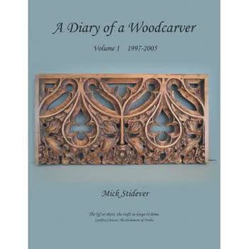 A Diary of a Woodcarver: Volume 1 (1997-2005)
