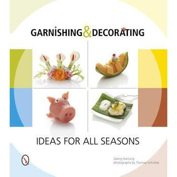 Garnishing and Decorating: Ideas for all Sea...