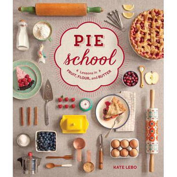 Pie School: Lessons in Fruit, Flour, and Butter