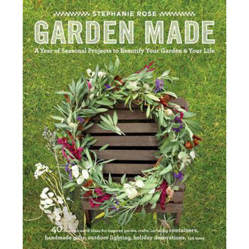 Garden Made: A Year of Seasonal Projects to ...