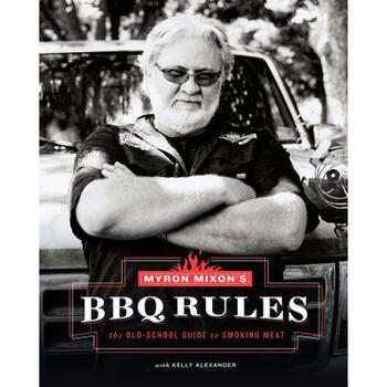 Myron Mixon's BBQ Rules: The Old-School Guid...