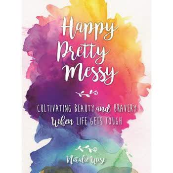 Happy Pretty Messy: Cultivating Beauty and B...