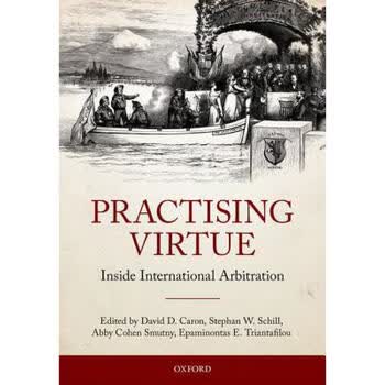 Practising Virtue: Inside International Arbi...