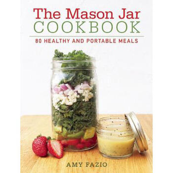 The Mason Jar Cookbook: 80 Healthy and Porta...