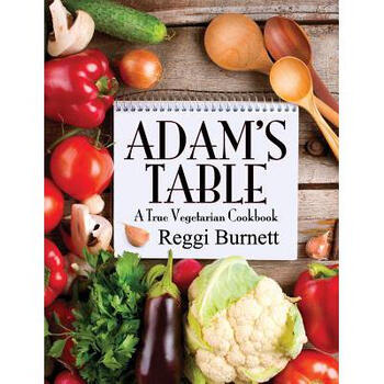Adam's Table: A True Vegetarian Cookbook