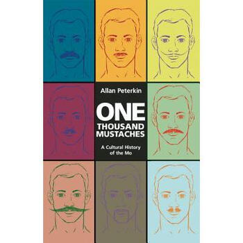 One Thousand Mustaches: A Cultural History o...