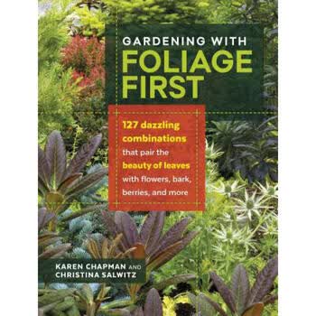 Gardening with Foliage First: 127 Dazzling C...
