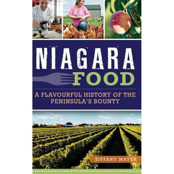 Niagara Food: A Flavourful History of the Pe...