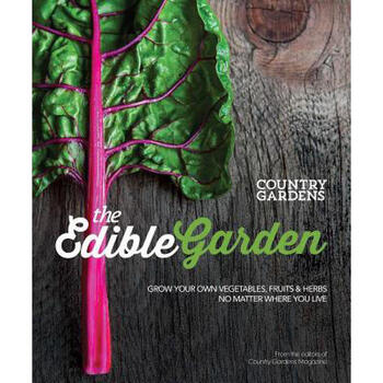 The Edible Garden: Grow Your Own Vegetables,...