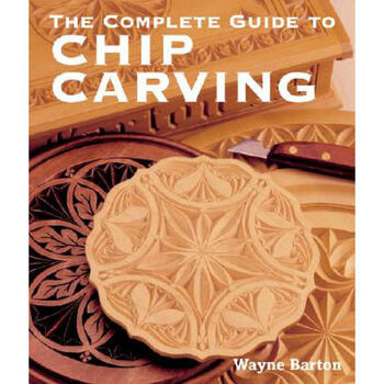 The Complete Guide to Chip Carving