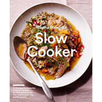 Martha Stewart's Slow Cooker: 110 Recipes fo...