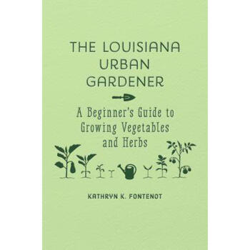 The Louisiana Urban Gardener: A Beginner's G...