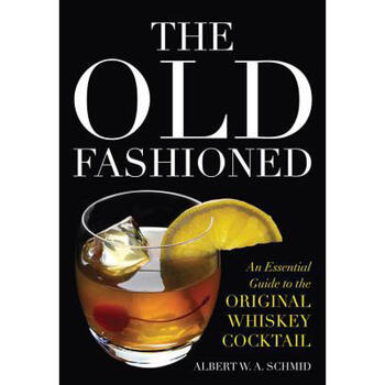 The Old Fashioned: An Essential Guide to the...