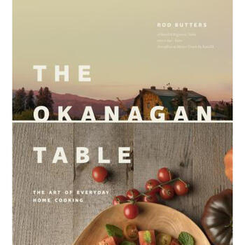 Okanagan Table: The Art of Everyday Home Coo...