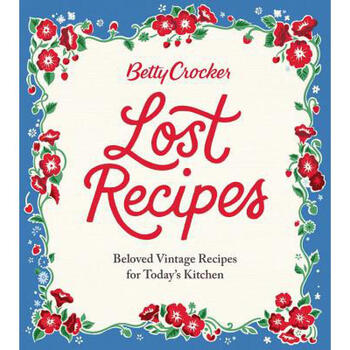 Betty Crocker Lost Recipes: Beloved Vintage ...