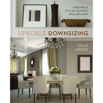 Upscale Downsizing: Creating a Stylish, Eleg...