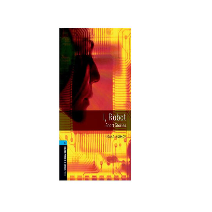 《Oxford Bookworms Library: Level 5: I, Robot - Short Stories 5级：我，机器人 ...